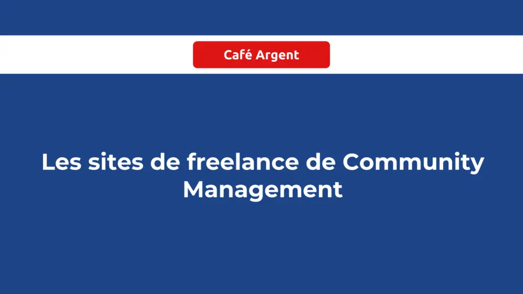 La liste des 45 sites de freelance de Community Management